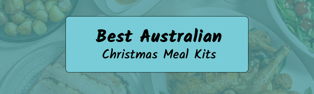 Australia’s Best Christmas Dinner Kits Delivered in 2022 | Food Box Mate